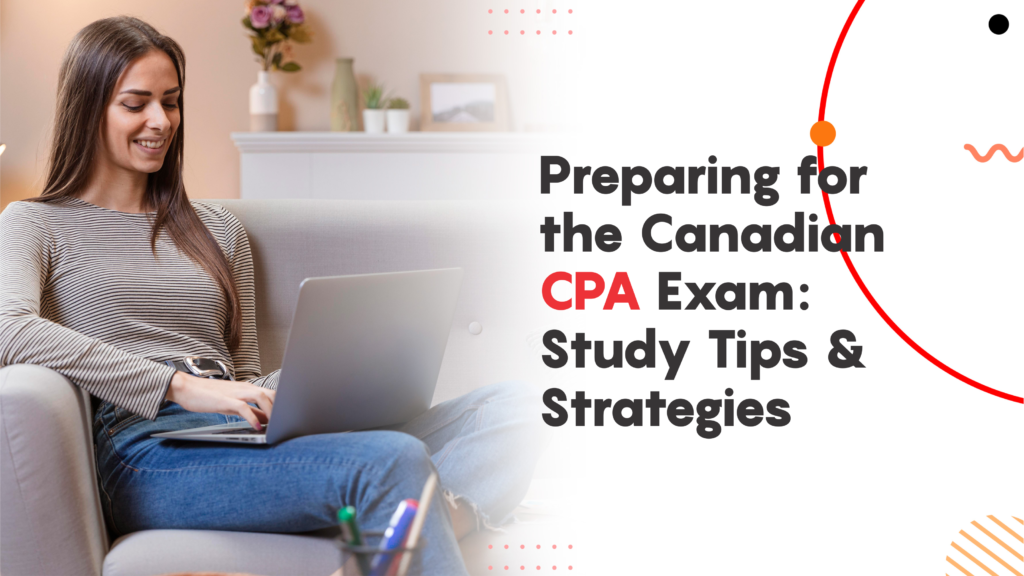 Preparing for the Canadian CPA Exam: Study Tips and Strategies